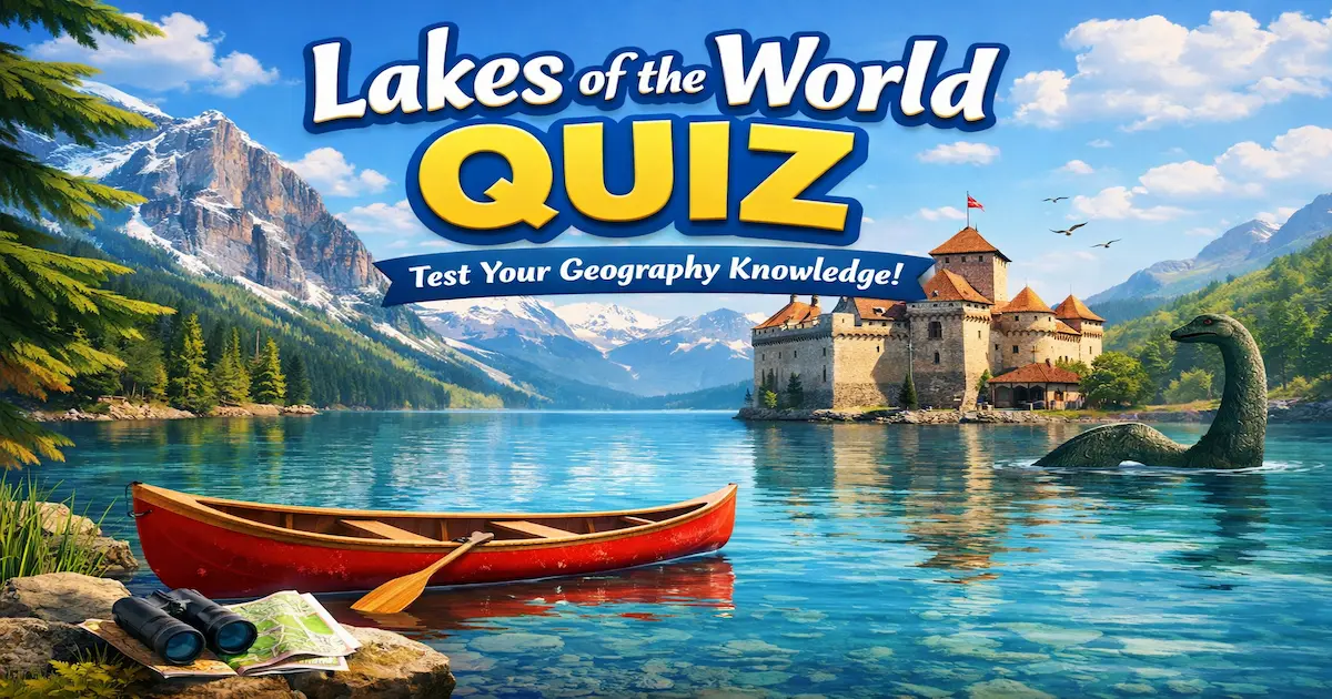 Lakes of the World Quiz – Test Your Geography Knowledge
